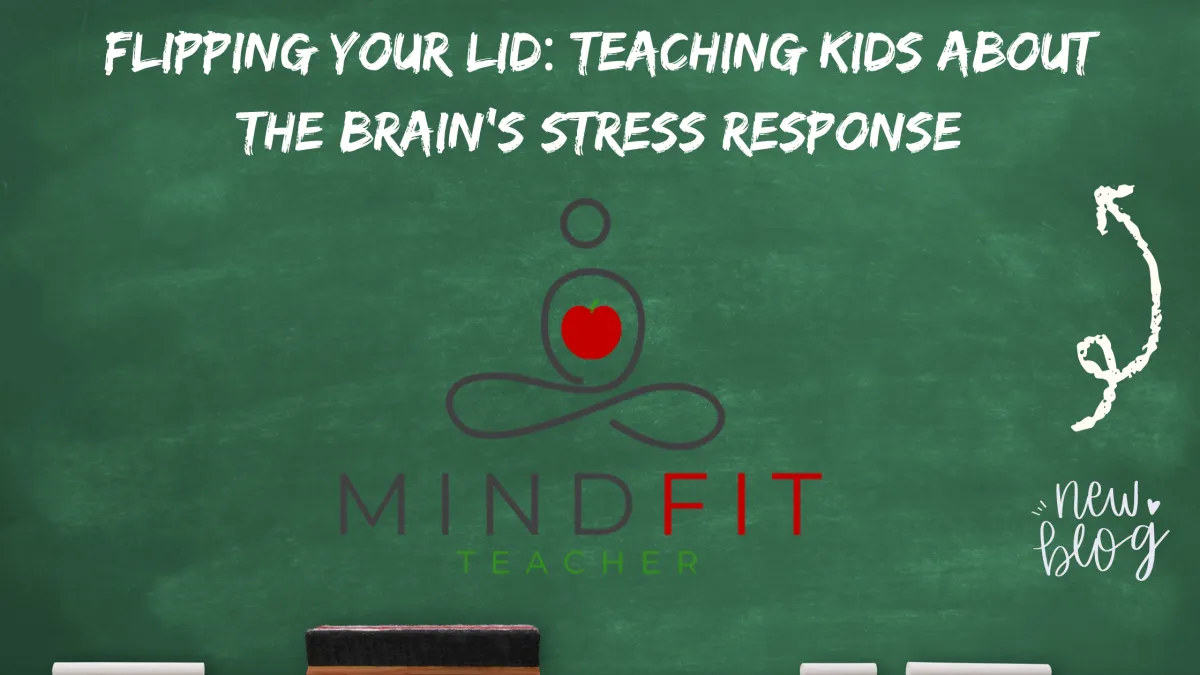 Flipping Your Lid: Teaching Kids How to Manage the Brain's Stress Response